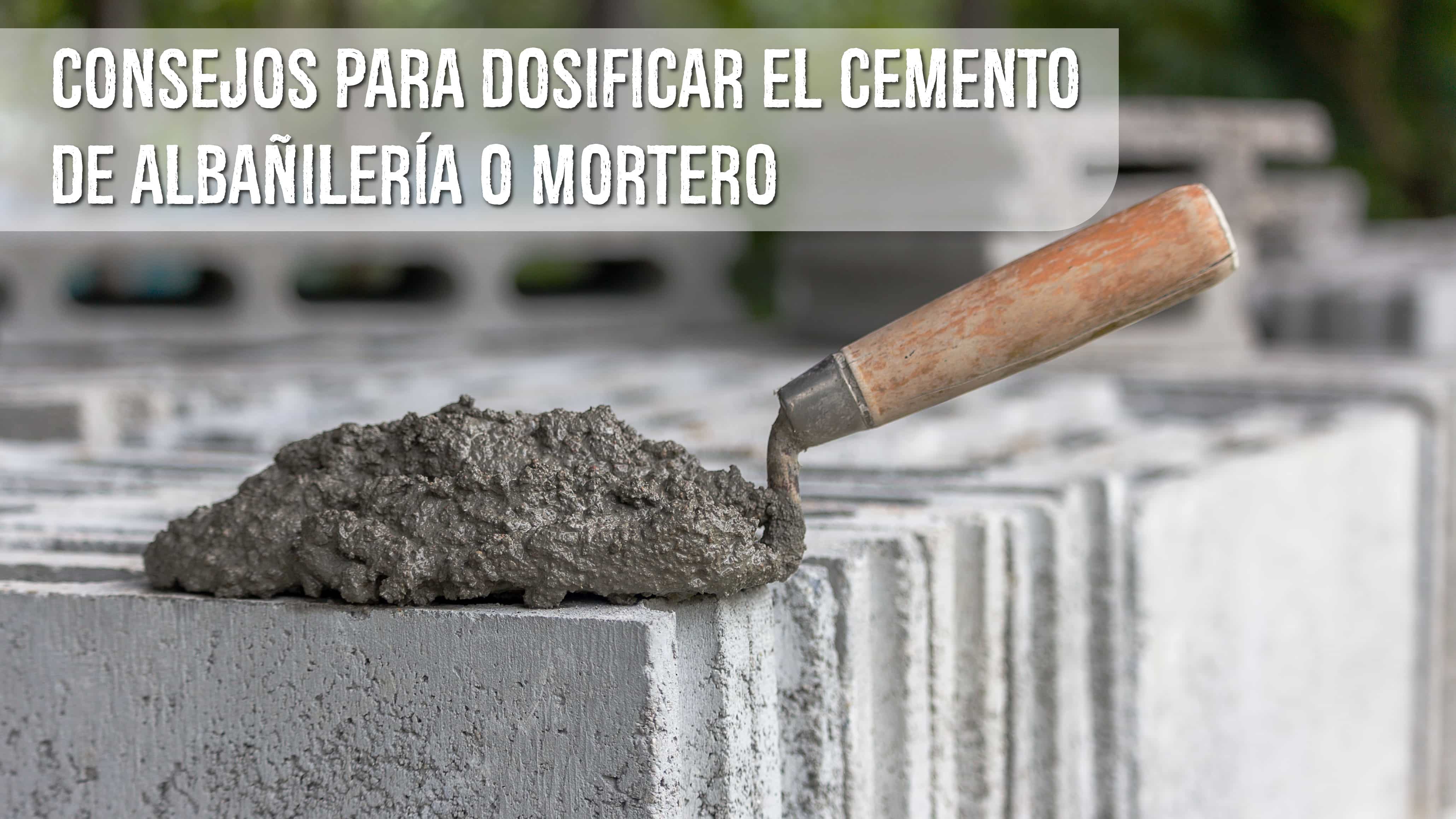 Consejos para dosificar el cemento de albañilería o mortero